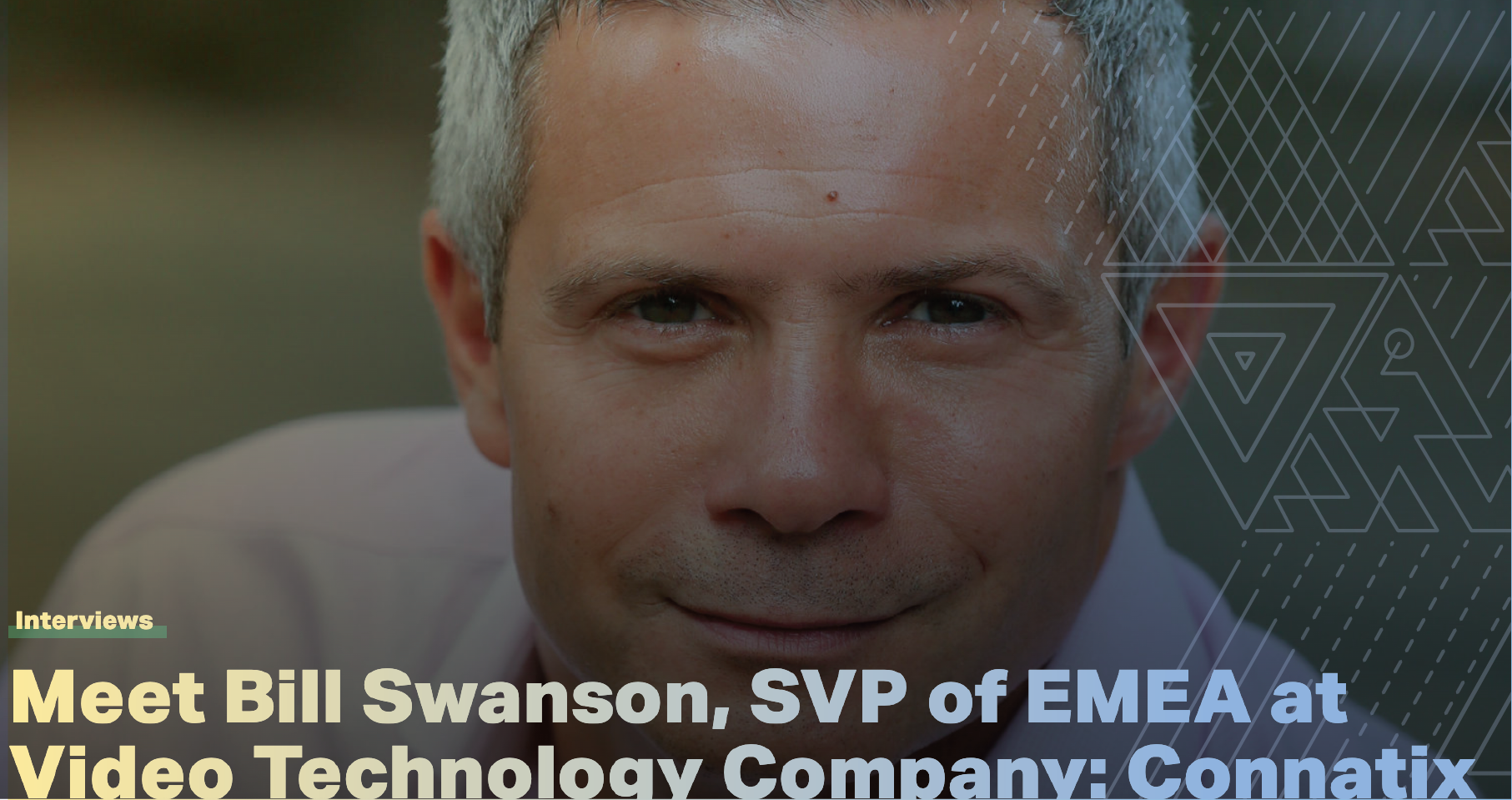 Meet Bill Swanson, SVP of EMEA at Video Technology Company: Connatix